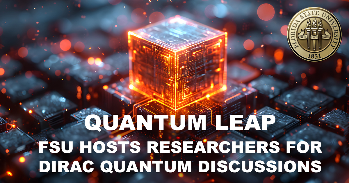 Quantum leap: FSU hosts researchers for Dirac Quantum Discussions ...